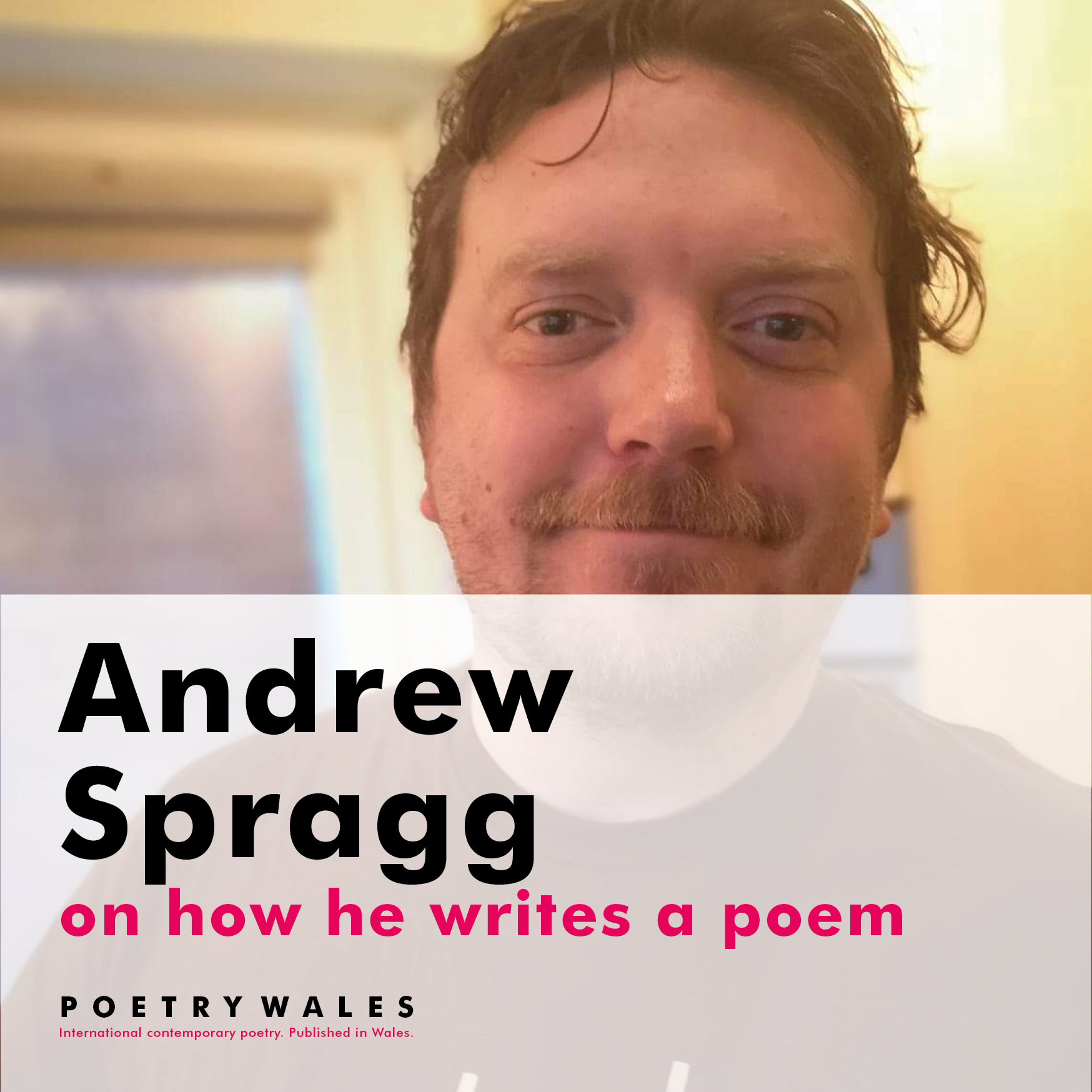 Andrew Spragg on how he writes a poem - Poetry Wales