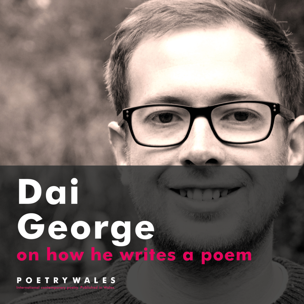 Dai George on how he writes a poem - Poetry Wales