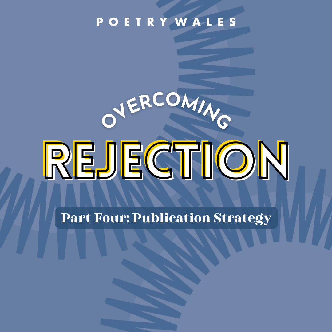 Overcoming Rejection | Part Four: Publication Strategy - Poetry Wales
